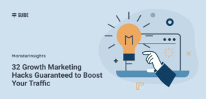 32 Growth Marketing Hacks Guaranteed to Boost Your Traffic