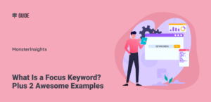 What Is a Focus Keyword? Plus 2 Awesome Examples